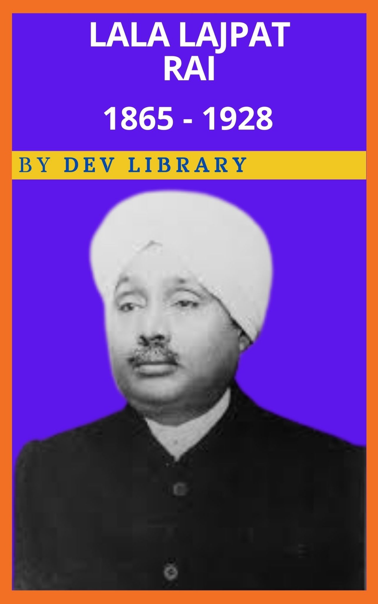 Biography of Lala Lajpat Rai - Dev Library