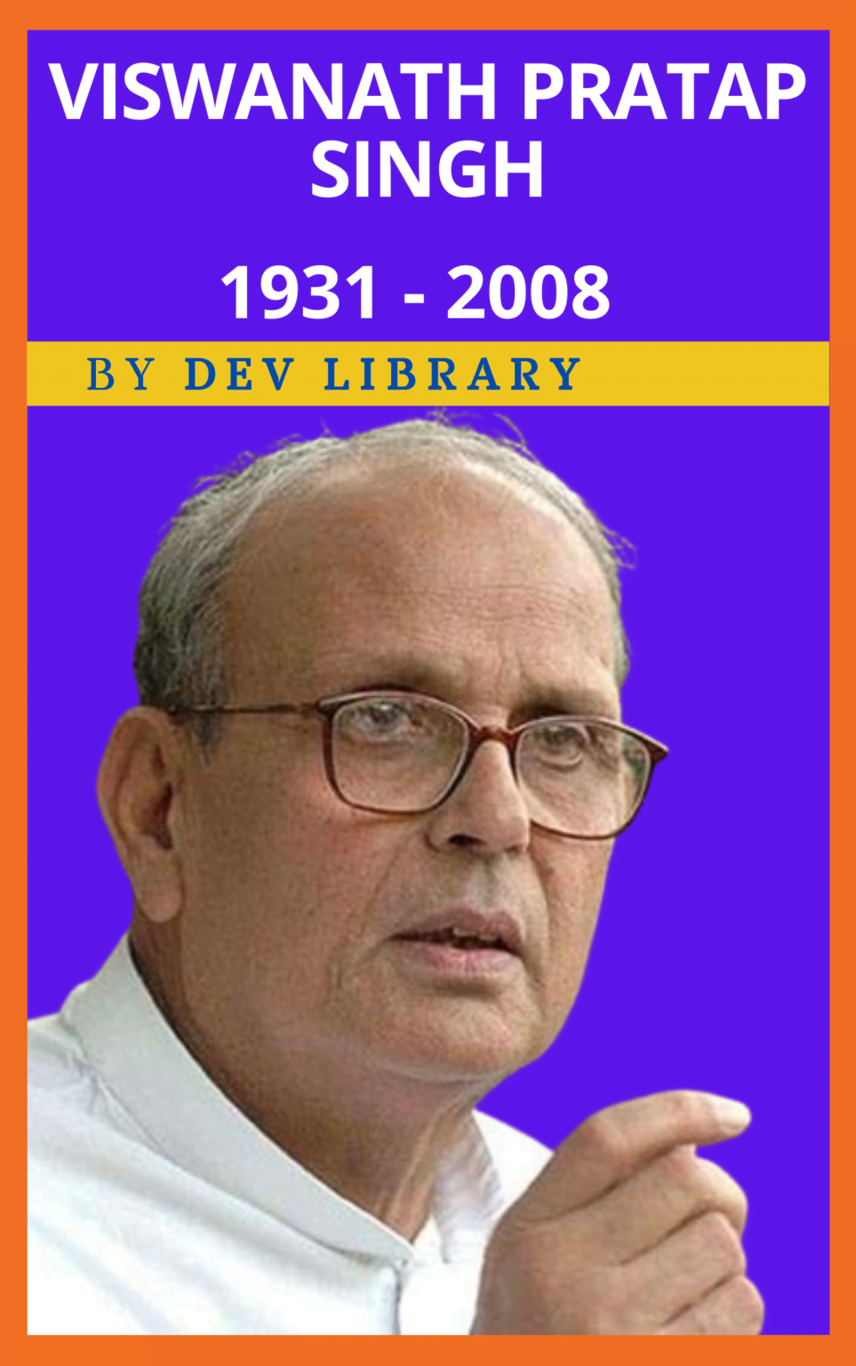 Vishwanath Pratap Singh - 7th Prime Minister of India - Dev Library