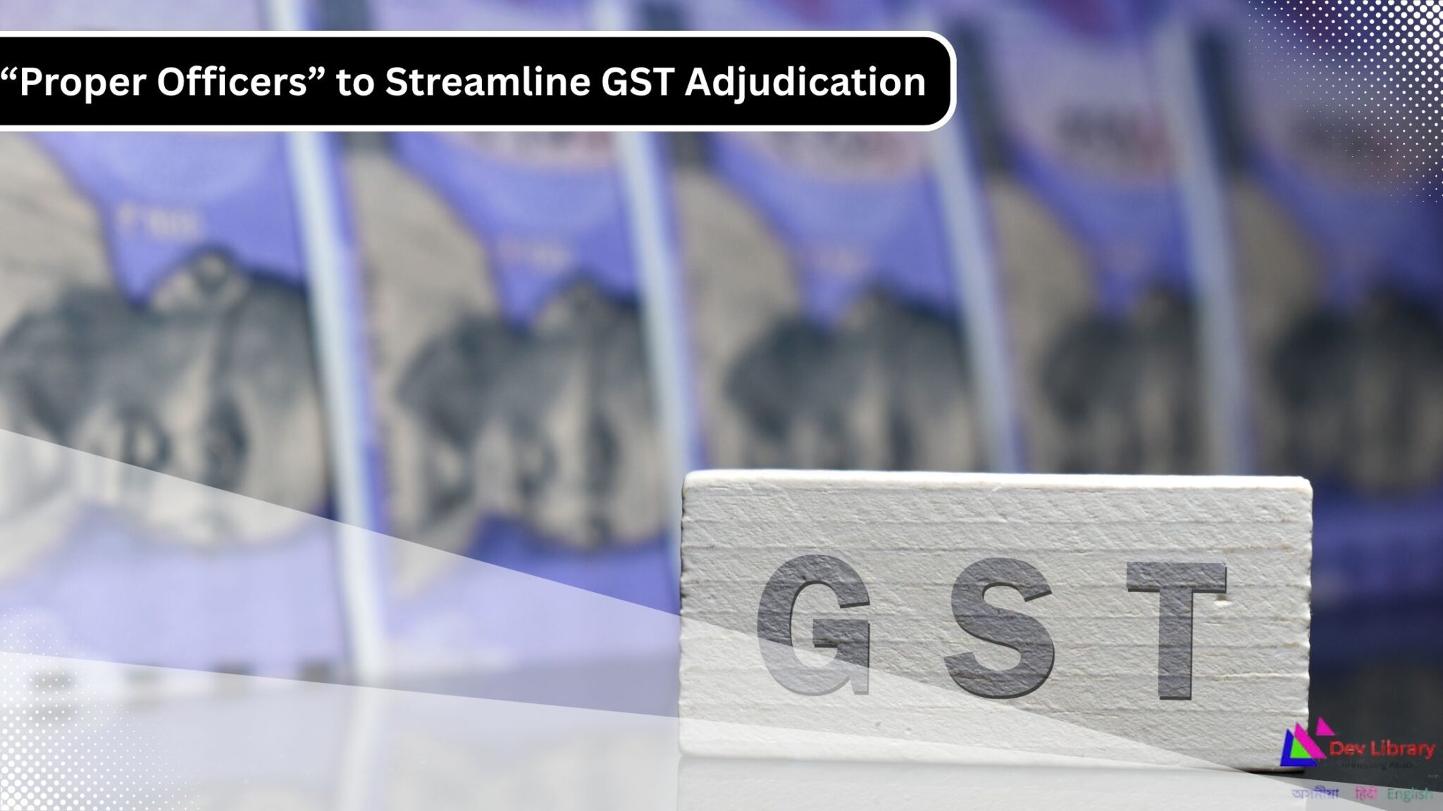 GST Adjudication Simplified: CBIC Clarifies Proper Officer Roles - Dev ...